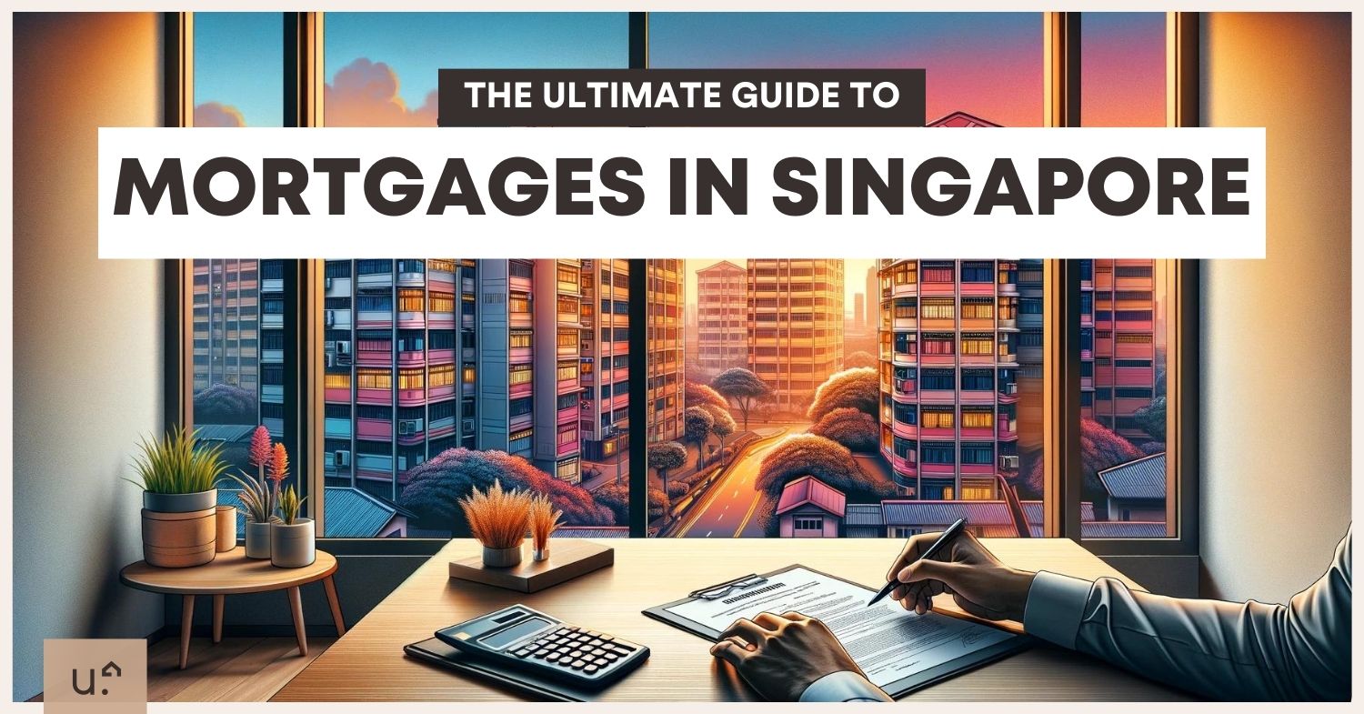 The Ultimate Guide To Getting A Mortgage In Singapore